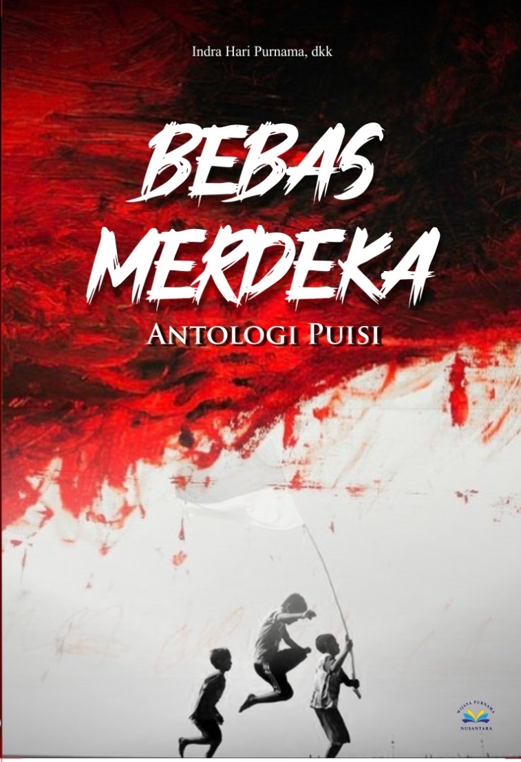 BEBAS MERDEKA Antologi Puisi | Wijaya Purnama Nusantara